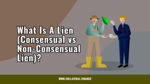 What Is A Lien (Consensual vs Non-Consensual Lien)?