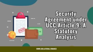 Security Agreement under UCC Article 9: A Statutory Analysis